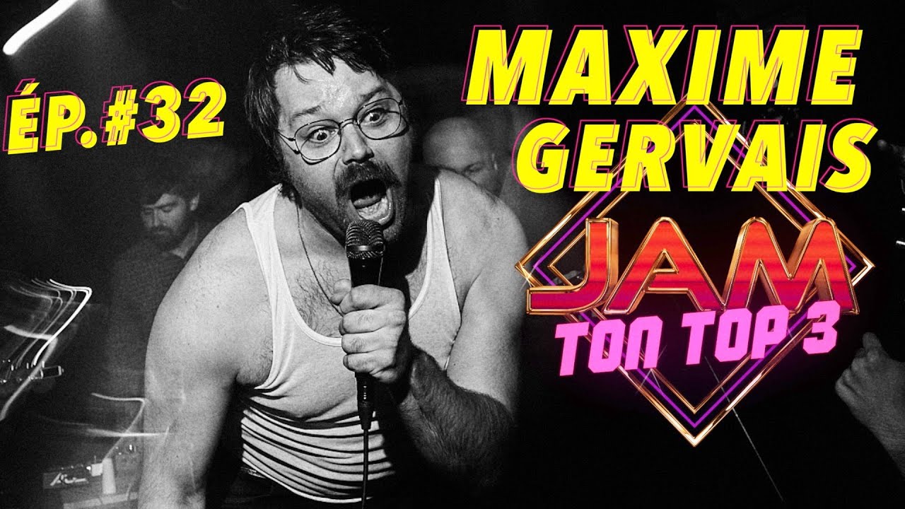 Jam Ton Top 3 - MAXIME GERVAIS - ÉP. #32 - YouTube