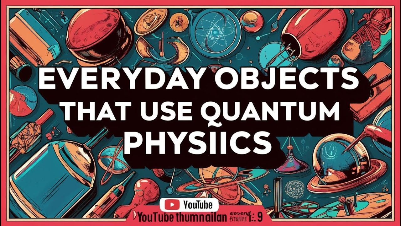 Everyday Objects You Didn't Know That Use Quantum Physics - YouTube