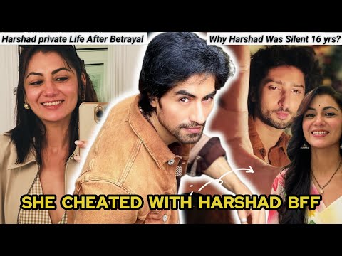 16 Years Later Harshad Chopda Accepted His Gf Cheated On Him With His Best friend | Who Are they??