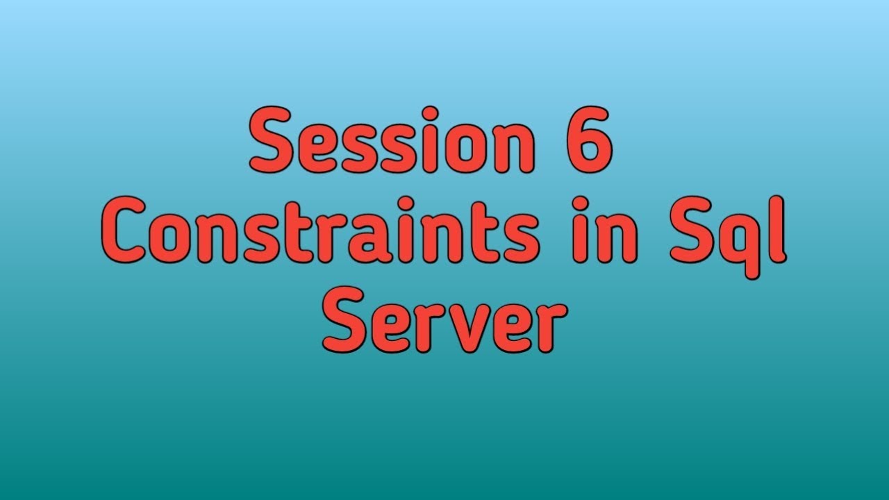 Session 6 Constraints In Sql Server Youtube