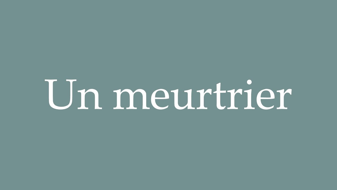 How to Pronounce ''Un meurtrier'' (A murderer) Correctly in French ...