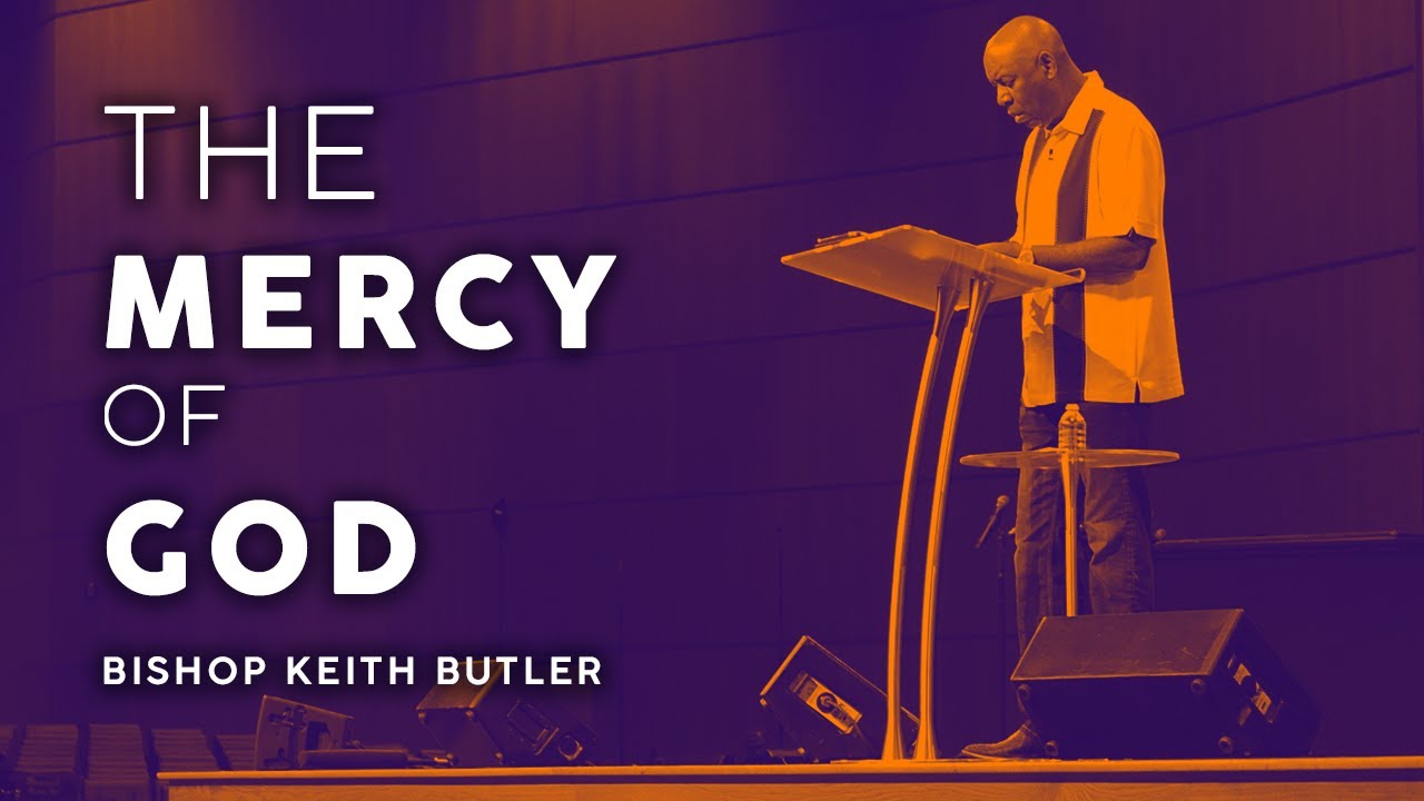 The Mercy of God | Bishop Keith Butler | August 11, 2021 - YouTube