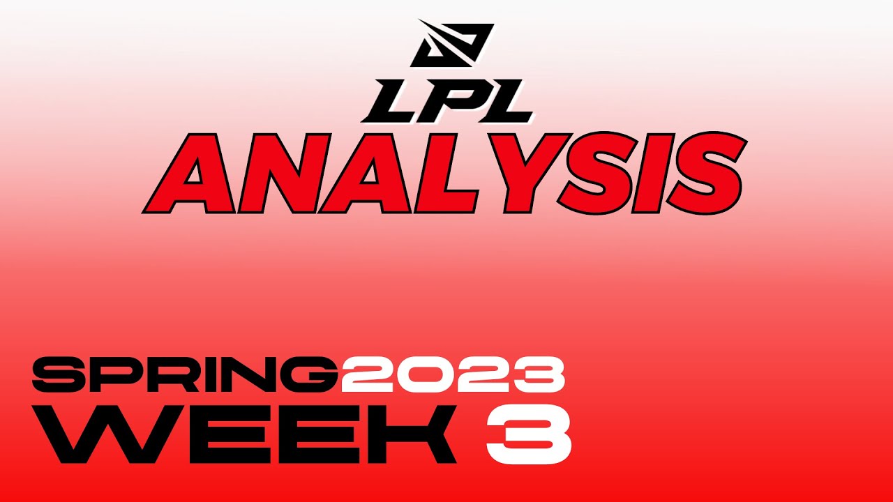LPL 2023 Spring Split Week 3 Analysis and Power Rankings ...