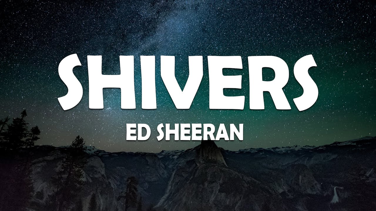 Ed Sheeran - Shivers (Lyrics) - YouTube