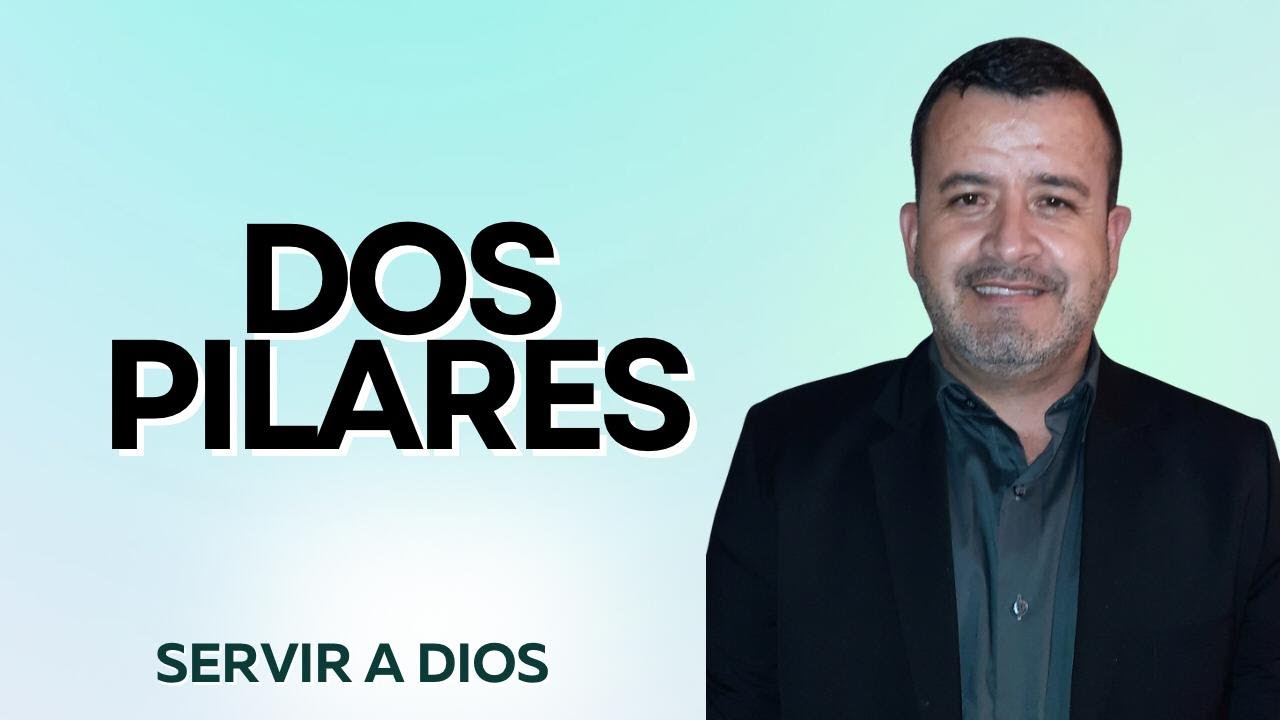 #6 Dos pilares para el buen Servidor | Servir a Dios - YouTube