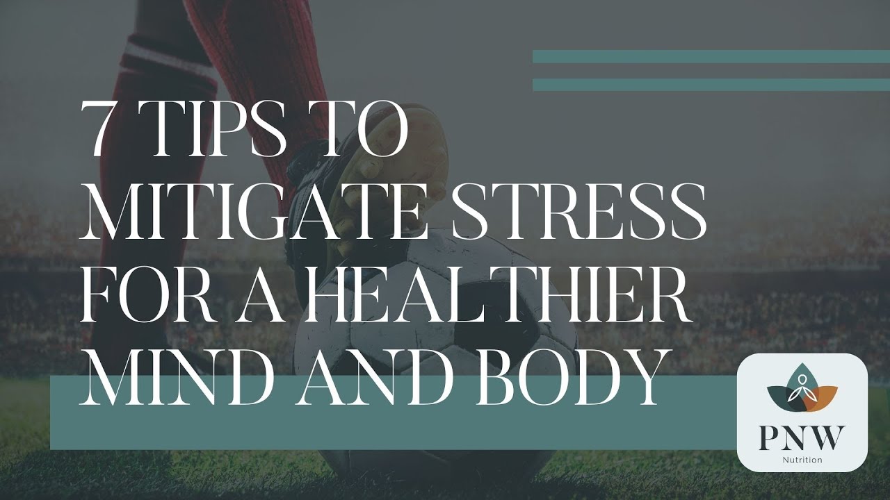 7 Tips to Mitigate Stress for a Healthier Mind and Body - YouTube
