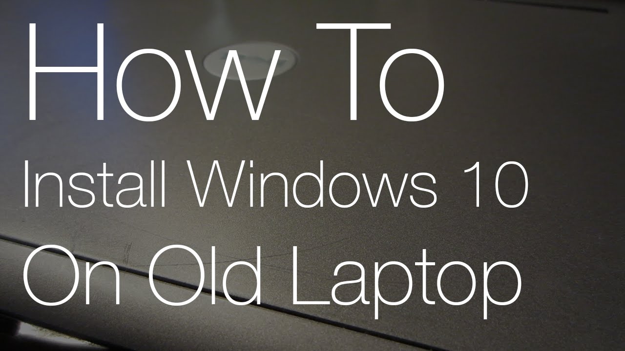 How To Install Windows 10 on an Old Laptop - YouTube
