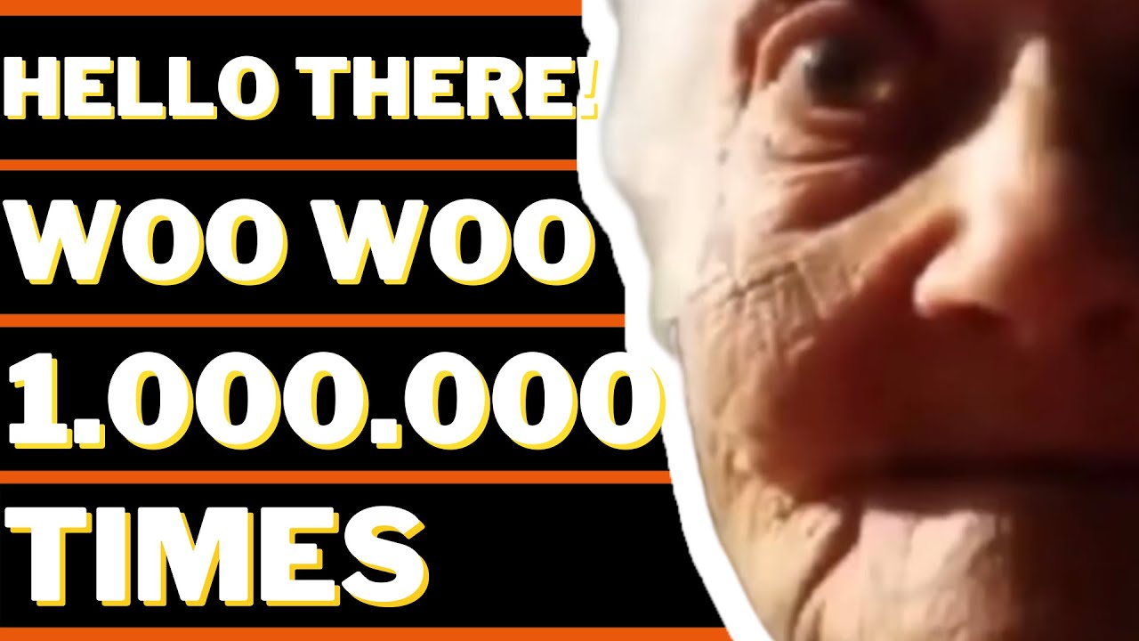 HELLO THERE WOO WOO 1,000,000 TIMES | OLD LADY SAYING WOOWOO ONE ...
