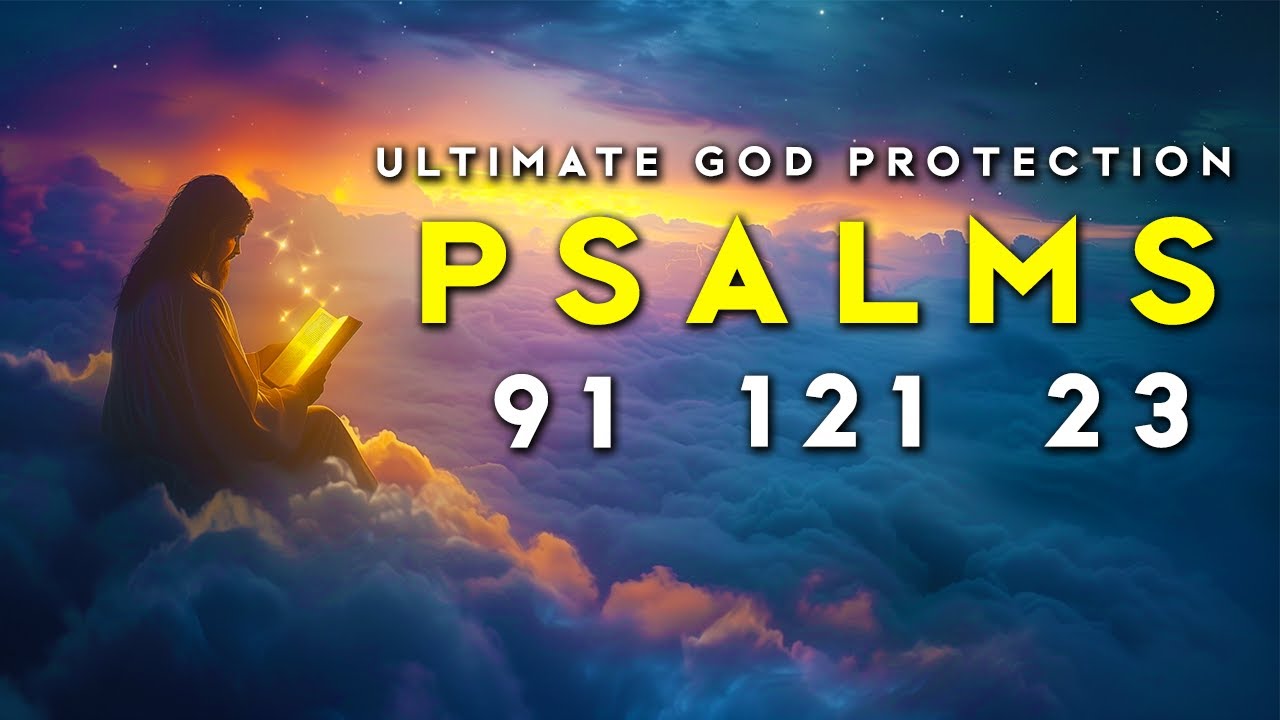 PSALM 91 23 121 - MOST POWERFUL PROTECTION PSALMS PRAYERS THAT WILL ...