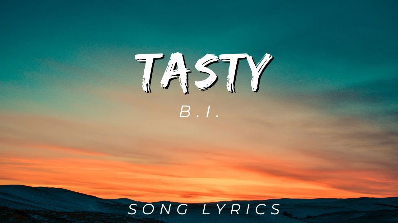 B.I (비아이) ‘Tasty’ | SONG LYRICS VERSION - YouTube