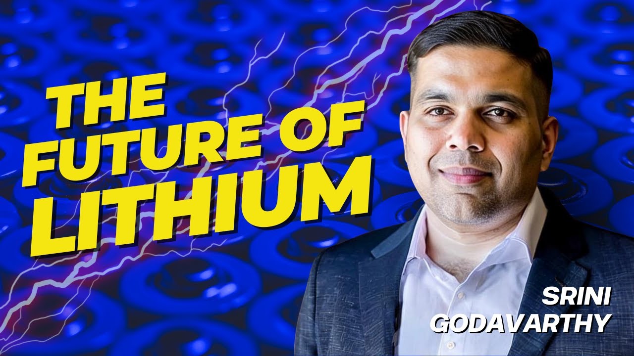 The Future of Lithium: Navigating the New Era of Supply, Demand, and Tech with Srini Godavarthy ...