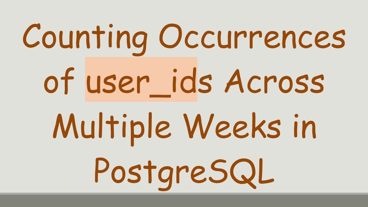 Counting Occurrences Of Userids Across Multiple Weeks In Postgresql Youtube