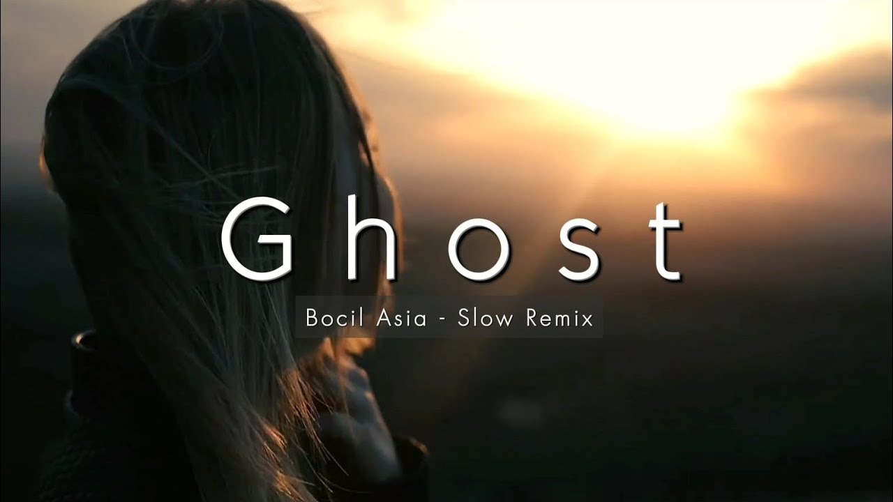 DJ Slow Remix !!! Bocil Asia - Ghost - ( Slow Remix ) - YouTube