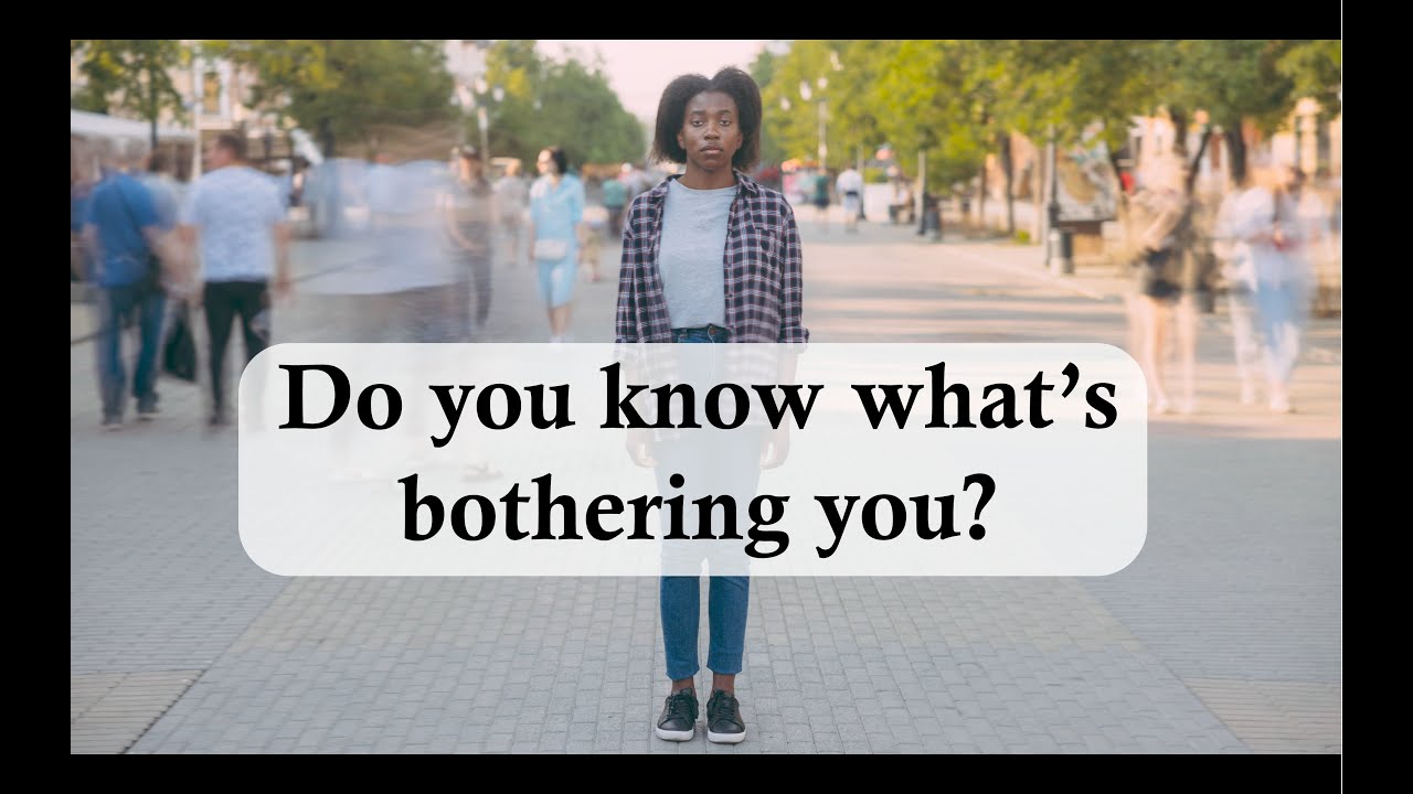 Self help tip | Do you know what is bothering you? | YOU are a lot ...