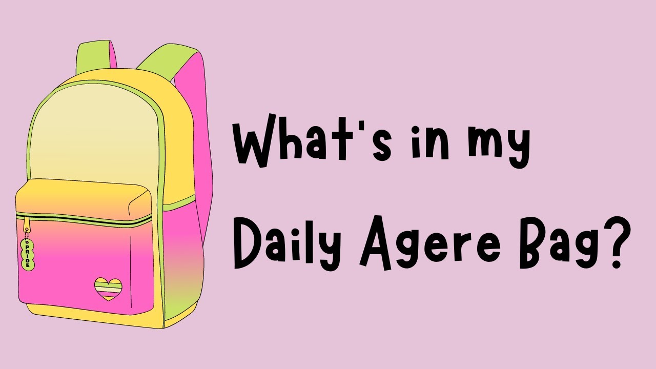 What’s In My Daily Agere Bag? - SFW Littlespace / Agere / Age ...