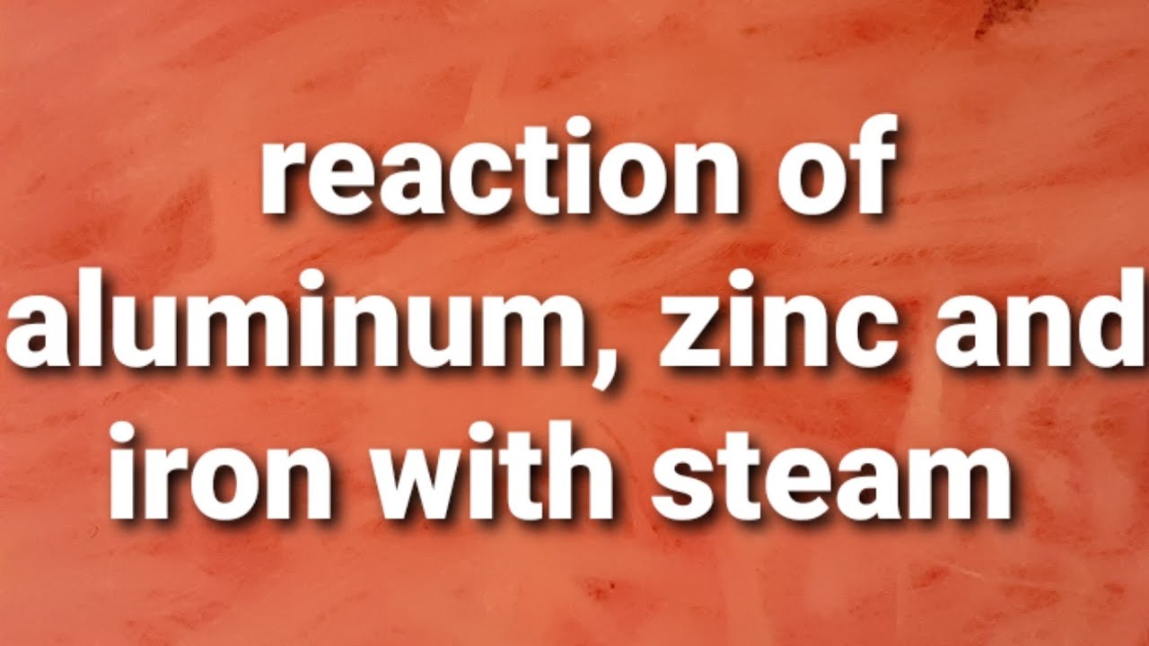 Reaction of aluminum, zinc &iron with steam - YouTube