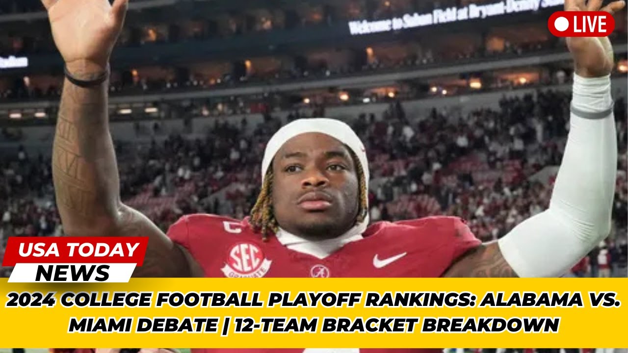 2024 College Football Playoff Rankings: Alabama vs. Miami Debate | 12 ...