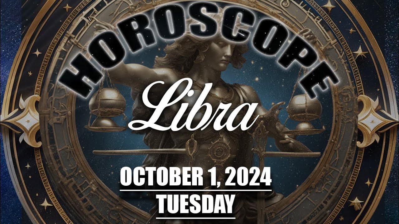 Horoscope: (Libra September 23--October 22) October 01, 2024; Tuesday ...