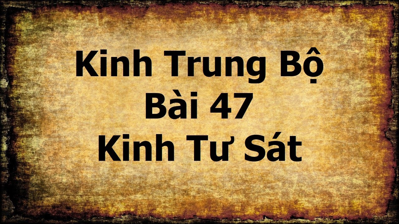 Kinh Trung Bộ - Bài 47: Kinh Tư Sát - YouTube