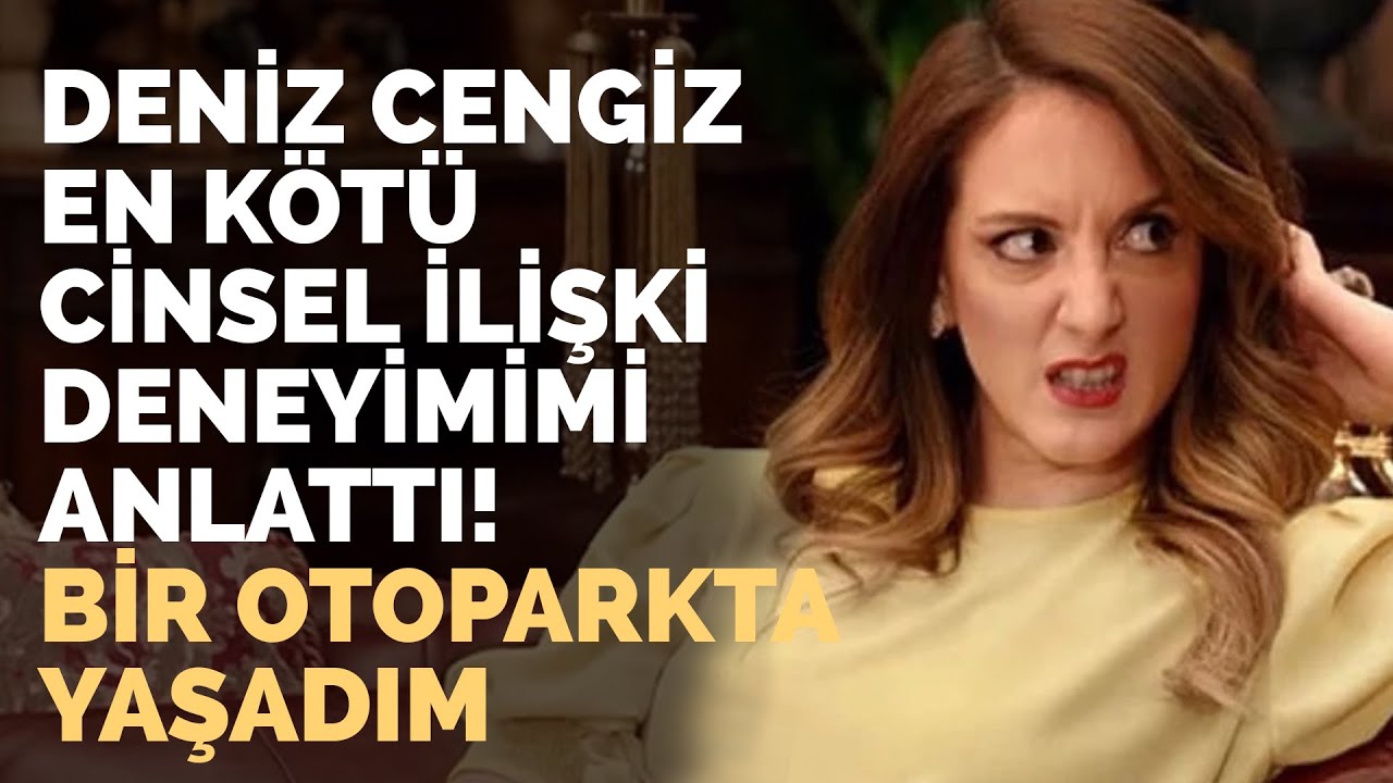 Deniz Cengiz En Kötü İlişki Deneyimimi Anlattı! - YouTube
