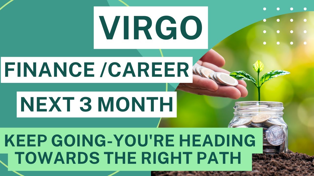 #VIRGO ♍️ FINANCE/CAREER💰 THE NEXT 3 MONTHS * KEEP GOING - YOU'RE ...