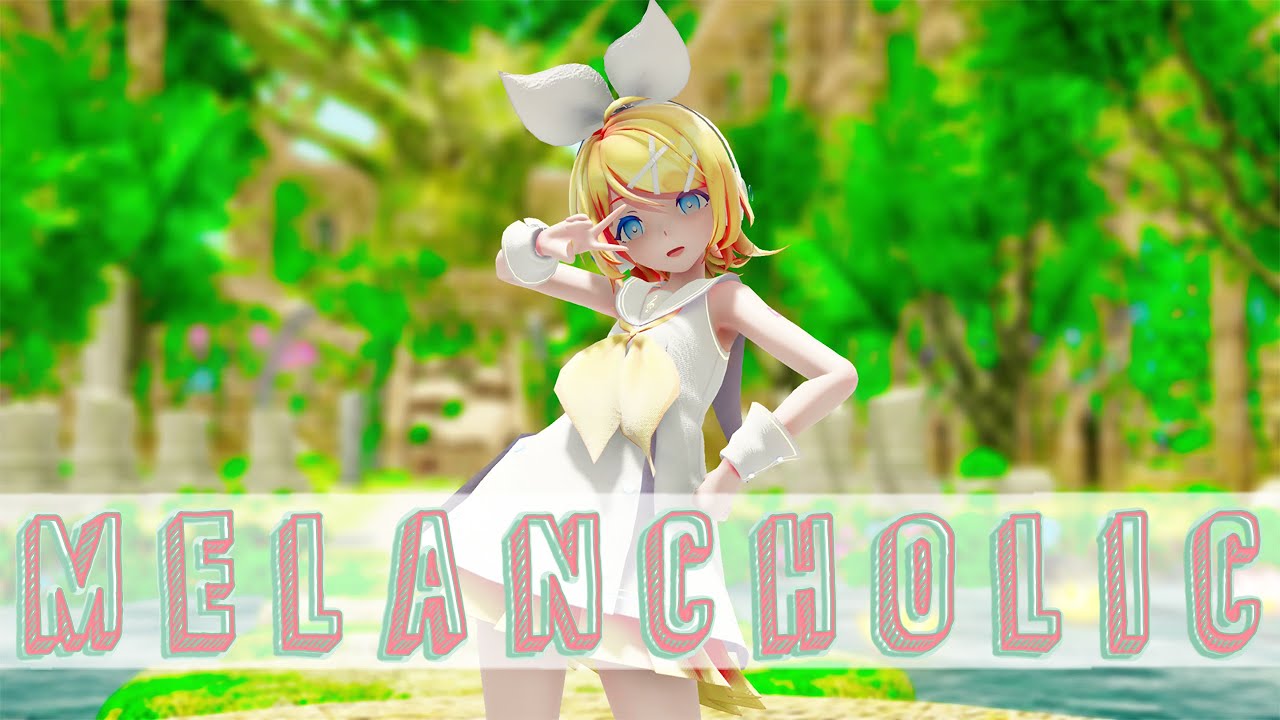 【MMD】Kagamine Rin - Melancholic/メランコリック - YouTube