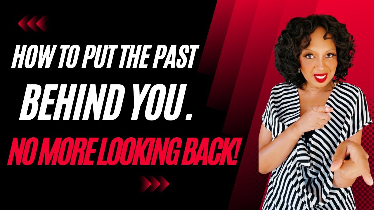 How to put the past behind you! No more looking back - YouTube