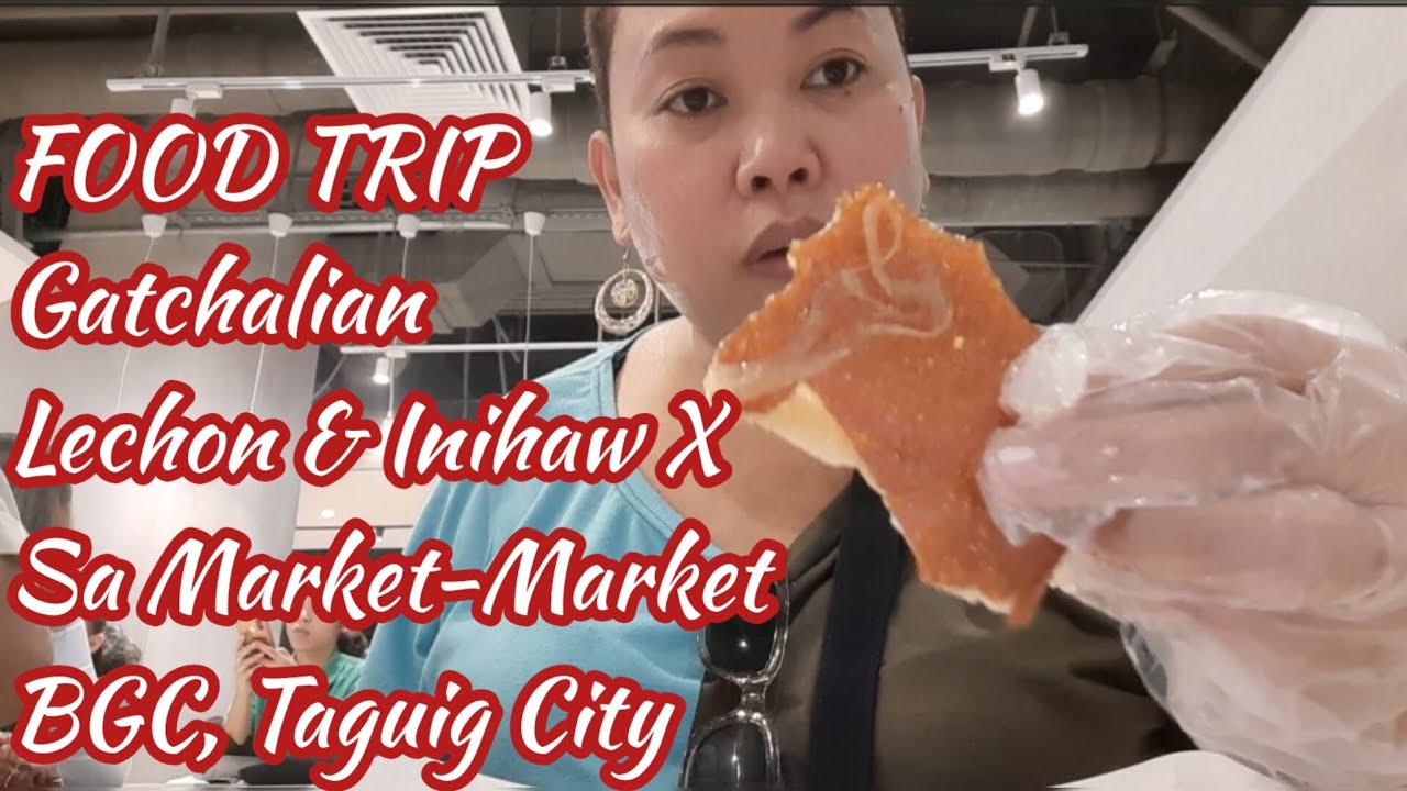 FOOD TRIP: GATCHALIAN LECHON & INIHAW X @ MARKET-MARKET, BGC, TAGUIG ...