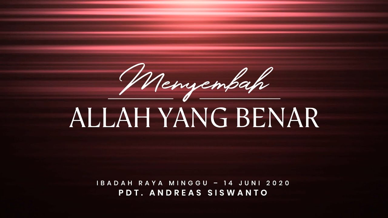 Menyembah Allah Yang Benar - Pdt. Andreas Siswanto (Gembala Sidang ...