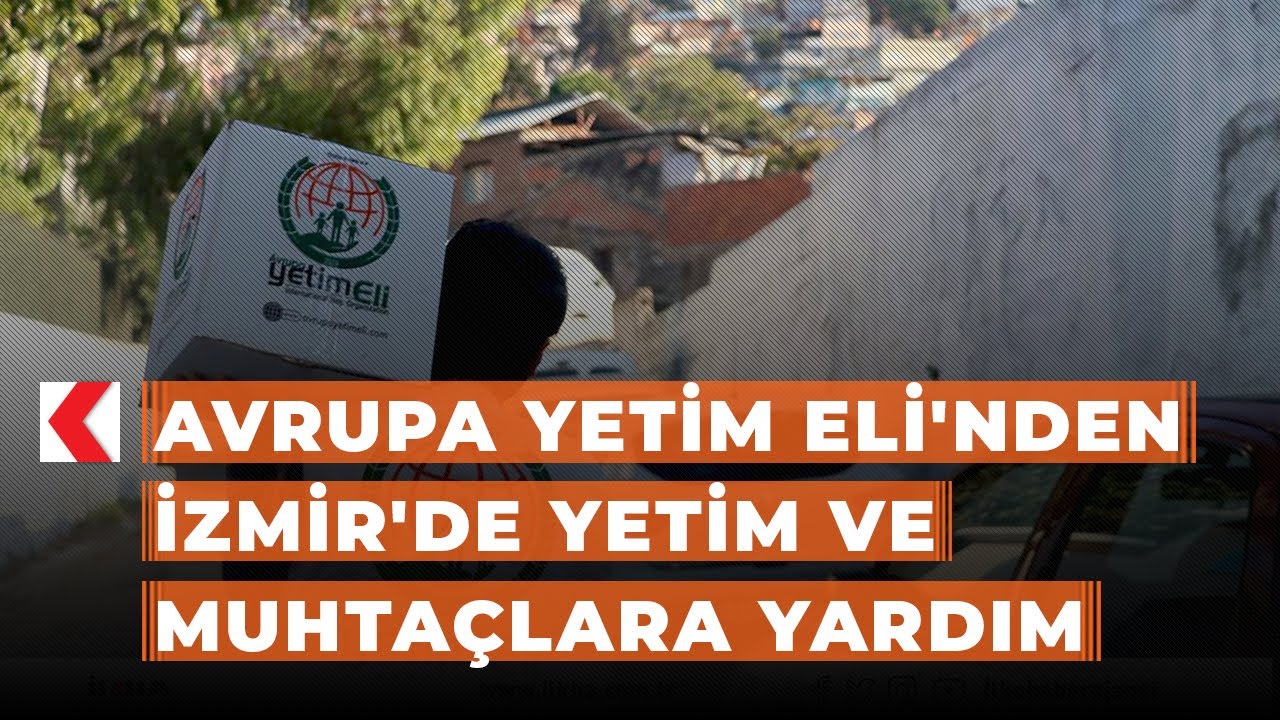 Avrupa Yetim Eli'nden İzmir'de yetim ve muhtaçlara yardım - YouTube