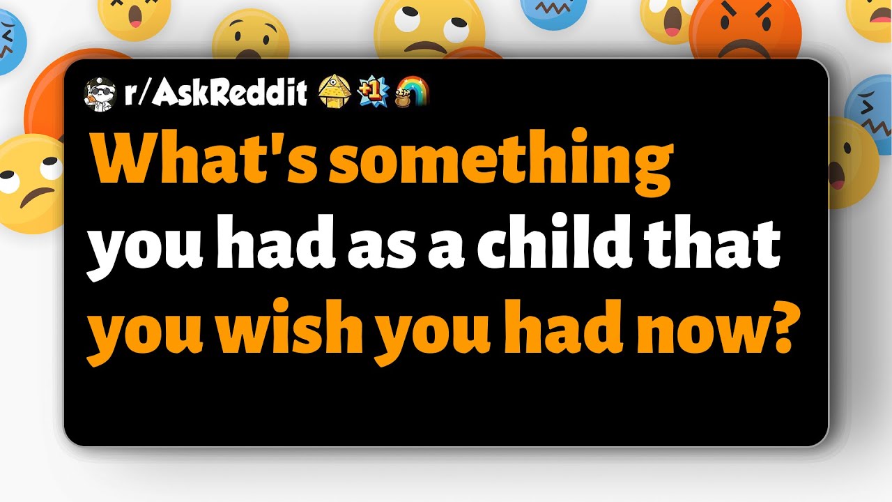 r/AskReddit | What's something you had as a child that you wish you had ...