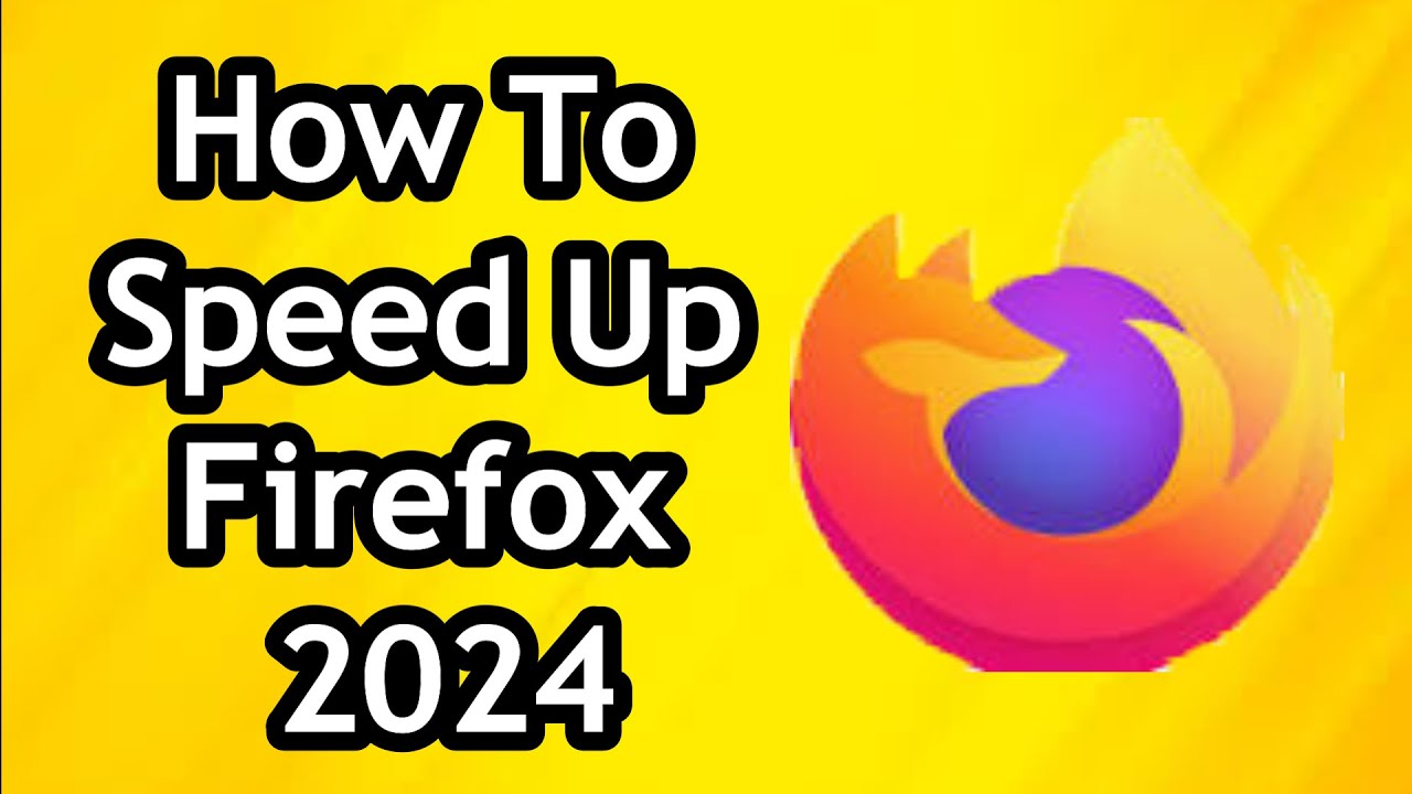 How To Speed Up Mozilla Firefox Browser 2024 - YouTube