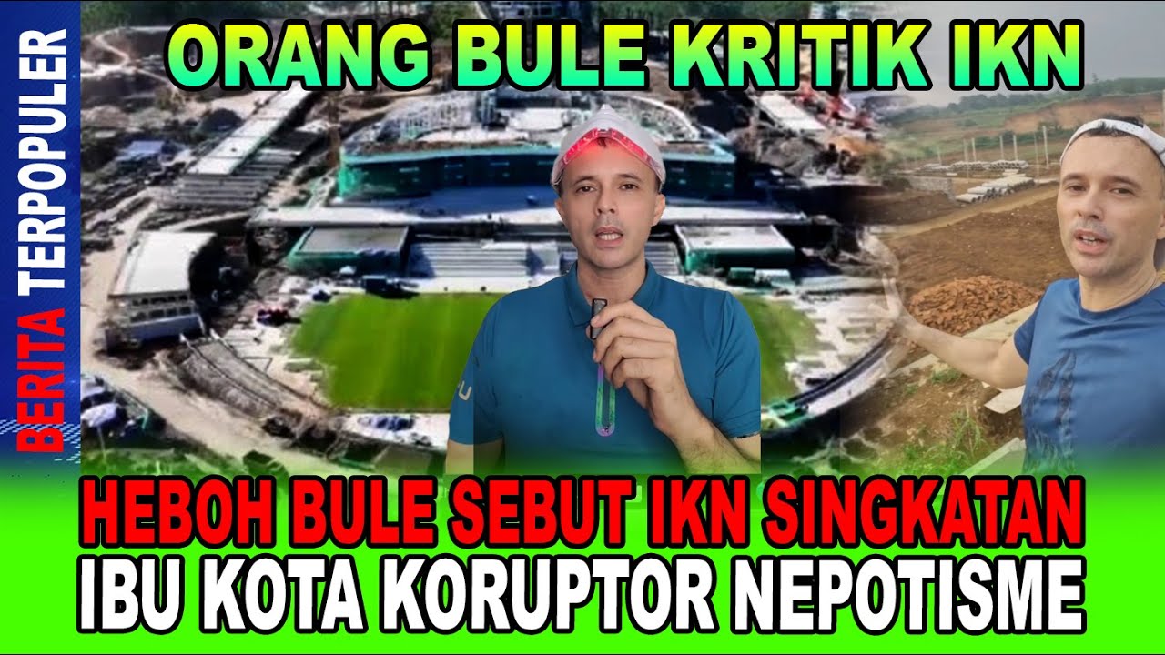 ORANG BULE KRITIK IKN...!! HEBOH BULE SEBUT IKN SINGKATAN IBU KOTA KORUPTOR NEPOTISME; JOKOWI ...