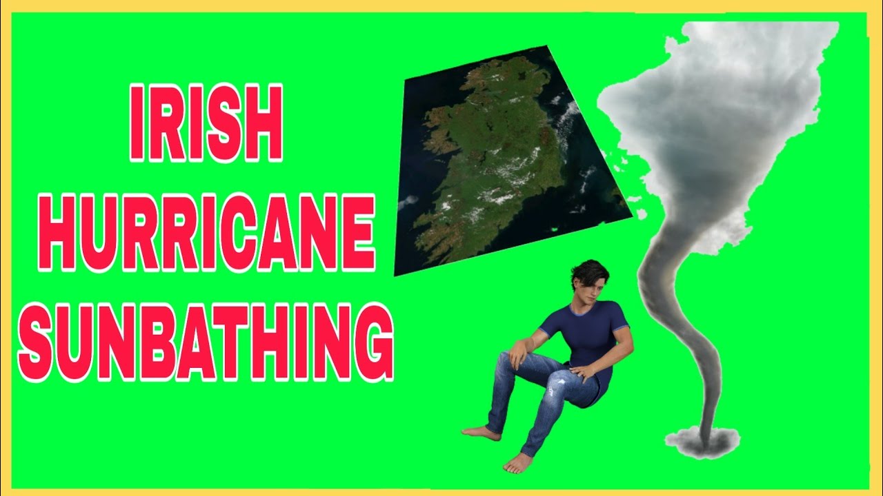 IRISH HURRICANE SUNBATHING - YouTube