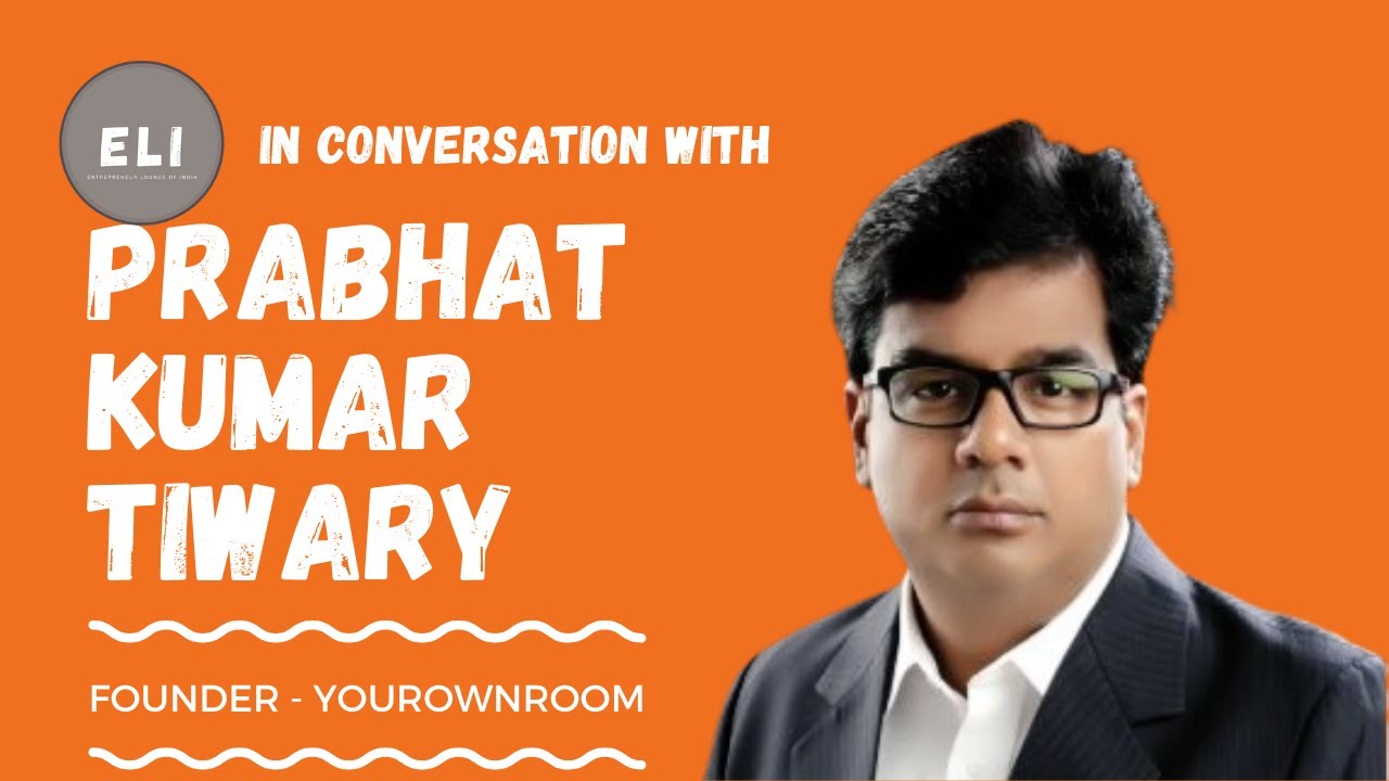 ELI-99 | Prabhat Kumar Tiwary (Founder of YourOwnROOM - Proptech Startup) - YouTube