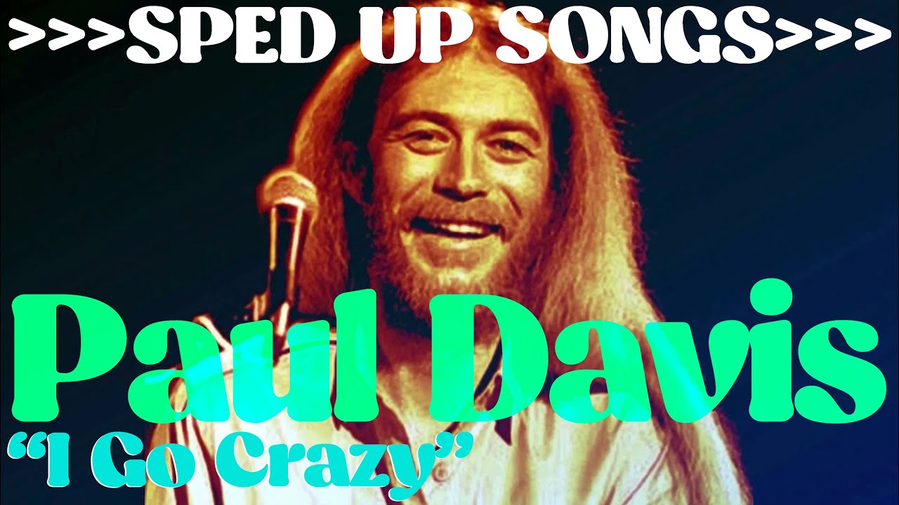 Paul Davis - "I Go Crazy" }}}}}}}SPED UP SONGS}}}}}}} 🎶🐿️🎶 - YouTube