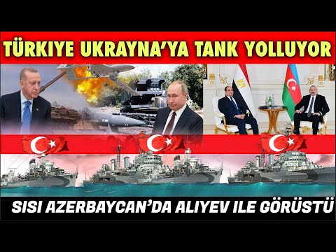 TÜRKİYE TANKLARI UKRAYNA'YA YOLLUYOR ! SİSİ AZERBAYCAN'DA