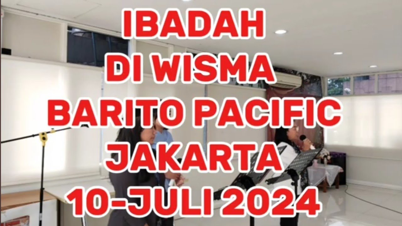 IBADAH DI WISMA BARITO PACIFIC 10 JULI 2024 - YouTube