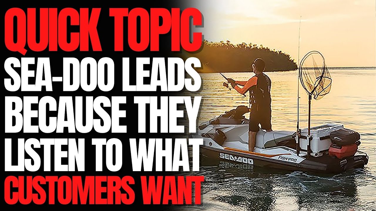Sea-Doo Leads Because They Listen to What Customers Want: WCJ Quick ...