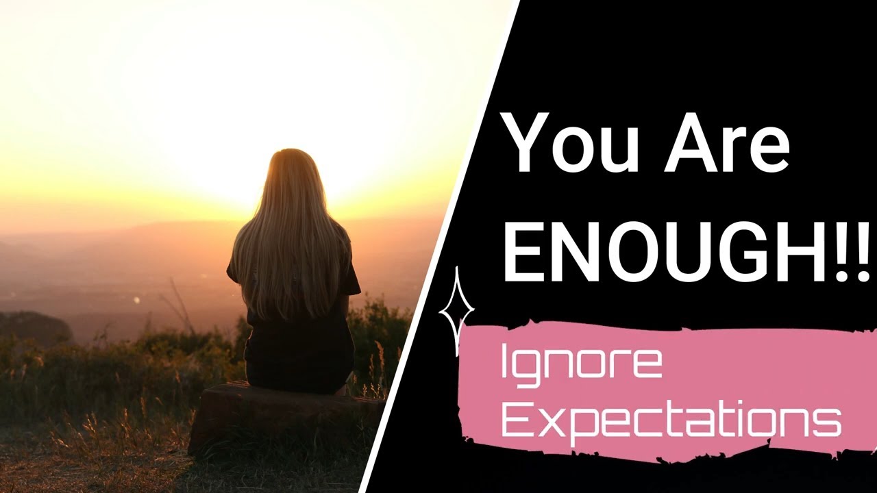 YOU are ENOUGH! Ignore Expectations #psych4u1 #selflove #youareenough ...