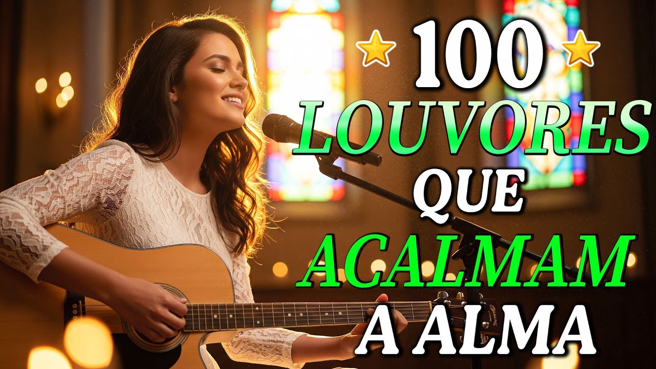 100 Louvores Que Acalmam a Alma - Músicas Gospel Que Edificam a Fé - Hinos Evangélicos - YouTube
