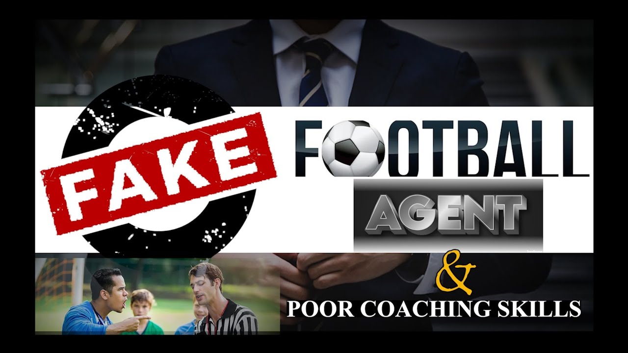 FAKE FOOTBALL AGENTS & POOR COACHING SKILLS: A PROBLEM THAT IS KILLING ...