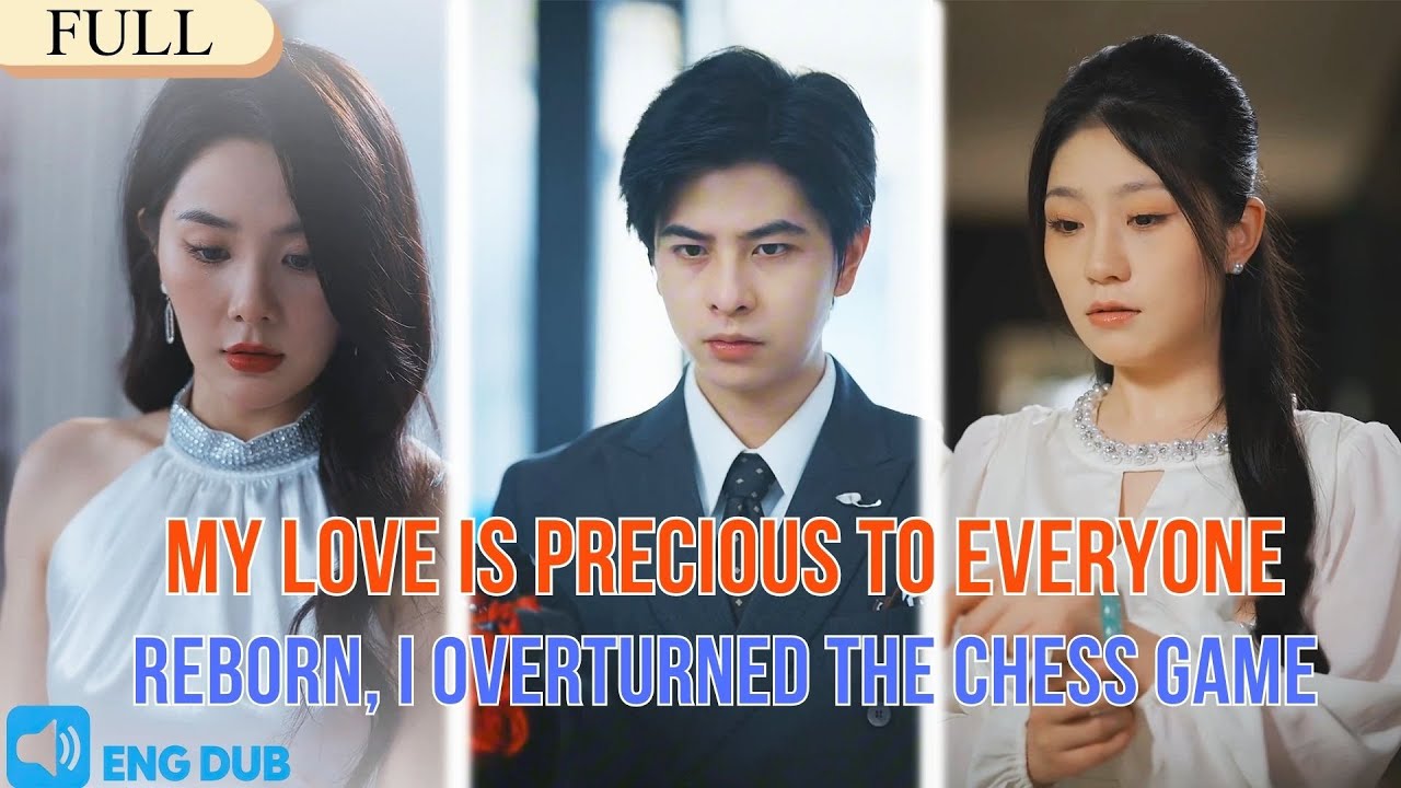 【FULL】My love is precious to everyone，Reborn, I Overturned the Chess ...