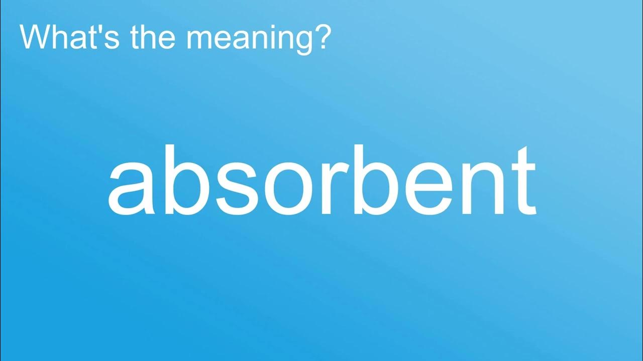 What s The Meaning Of Absorbent How To Pronounce meaning what-s-the-meaning-of-absorbent-how-to-pronounce-meaning