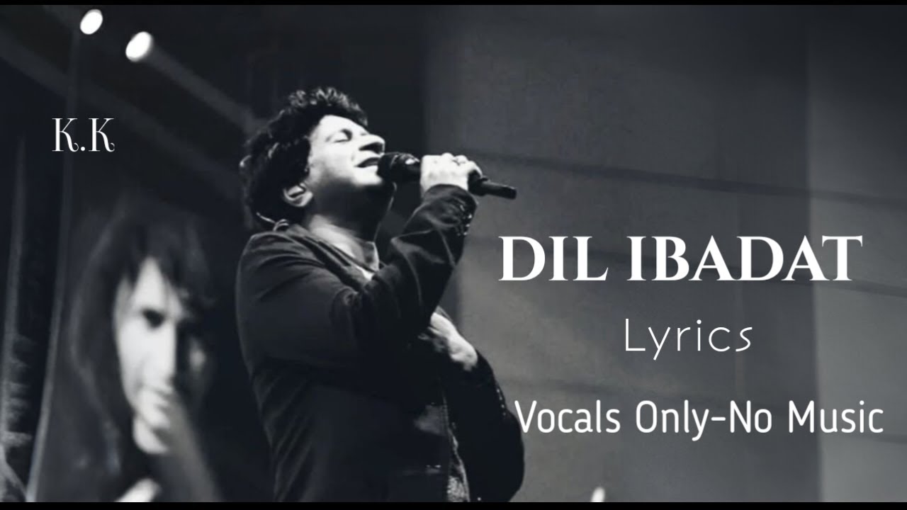 Dil Ibadat Lyrics Vocals Only ️ ️ #vocalsonly #song #kk #emraanhashmi ...
