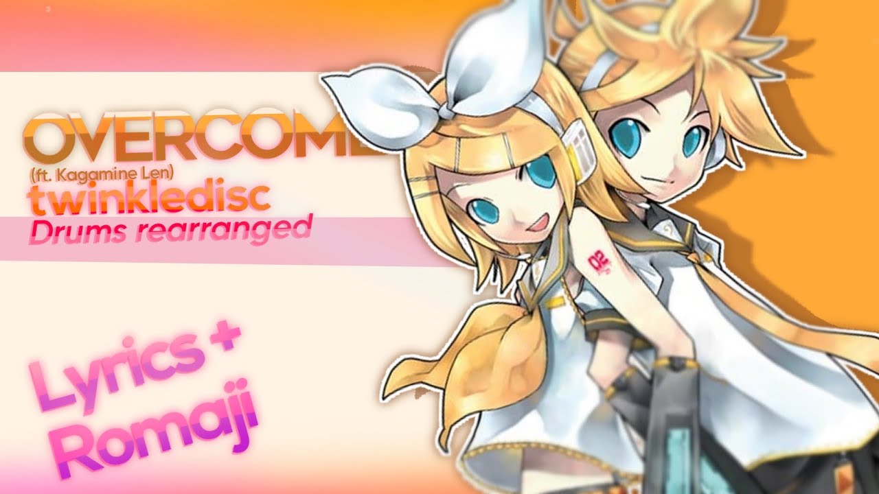 Overcome (ft. Kagamine Len) || twinkledisc » Drums re-arrangement (Lyrics + Romaji) - YouTube