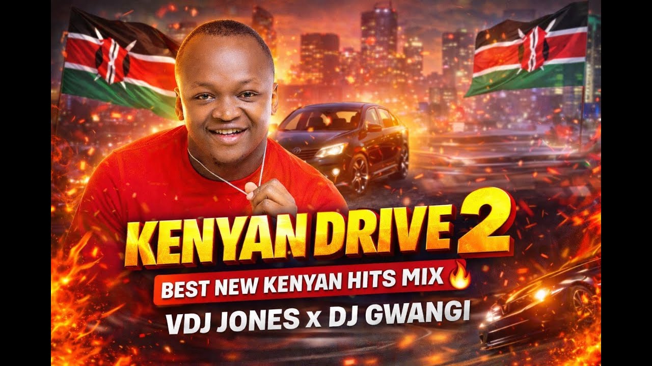 Kenyan Drive 2 | Best New Kenyan Hits Mix 🔥 – VDJ Jones x DJ Gwangi ...