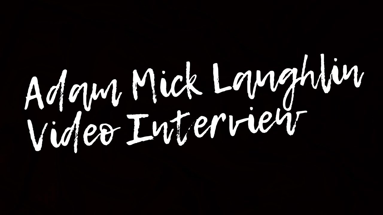 Adam Mick Laughlin Video Interview - YouTube