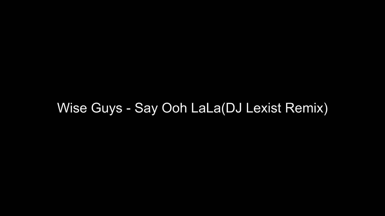 The Wise Guys - Say Ooh LaLa Remix Edit - YouTube