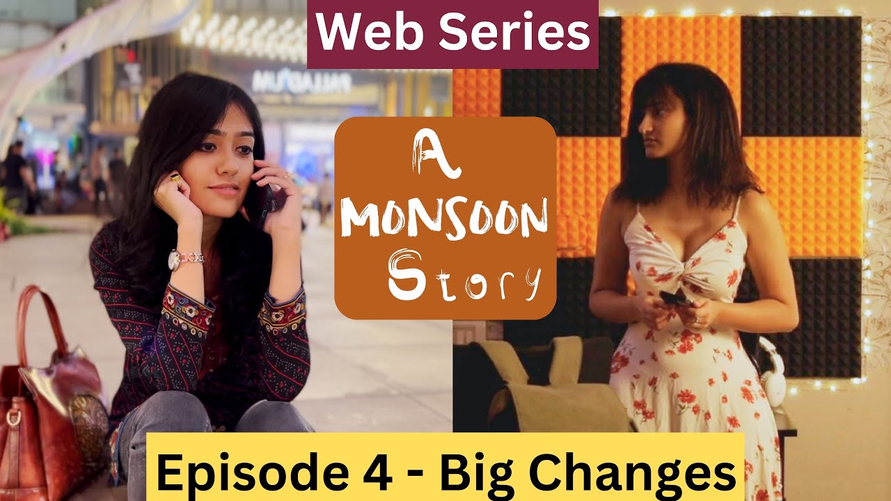 A Monsoon Story - Episode 4 - Big Changes - Web Series - YouTube